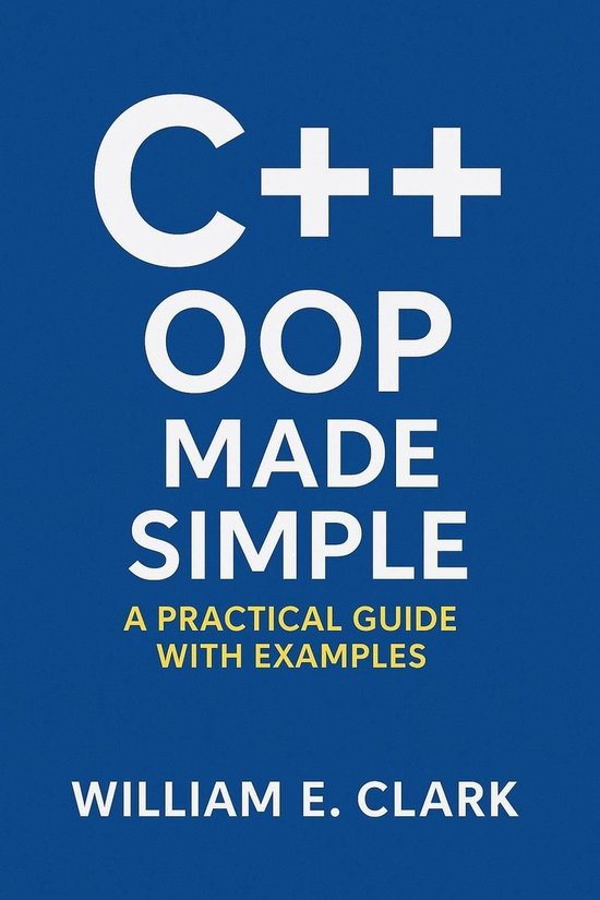 C++ OOP Made Simple: A Practical Guide with Examples (ebook), William E. Clark |... | bol