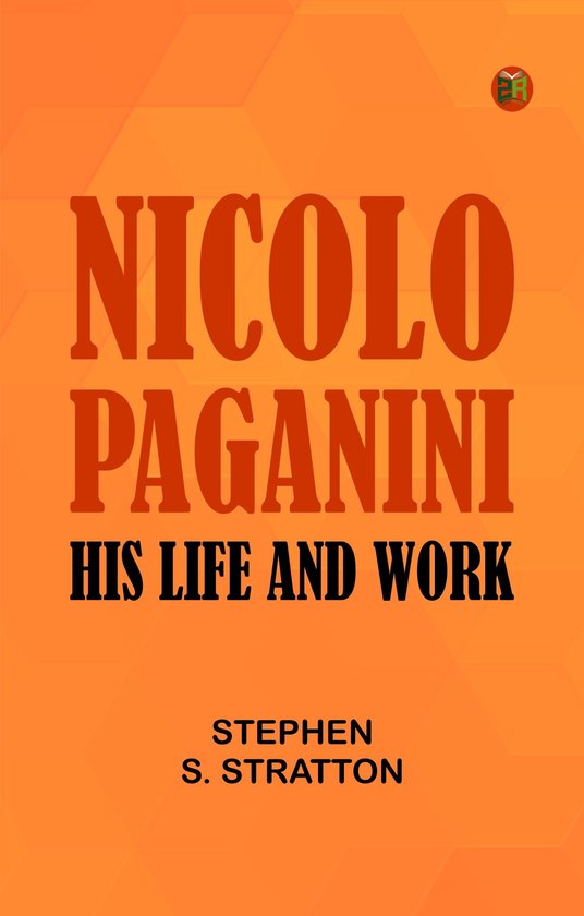 Nicolo Paganini: His Life and Work (ebook), Stephen S. Stratton ...