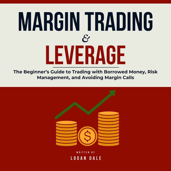 Margin Trading & Leverage: The Beginner’s Guide to Trading with Borrowed Money, Risk... | bol