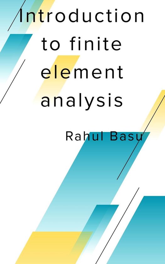 Introduction to Finite Element Analysis (ebook), Rahul Basu | 9798230223207 | Boeken | bol