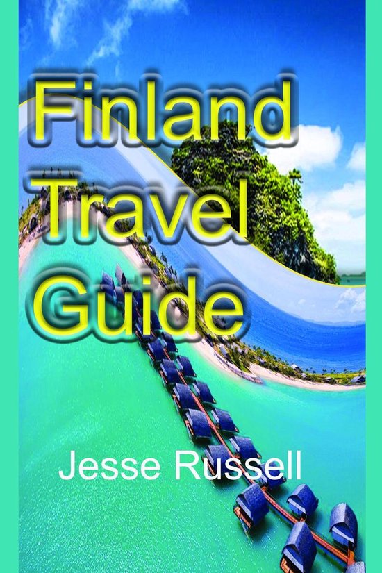 Finland Travel Guide: Finland Information Tourism (ebook), Jesse ...