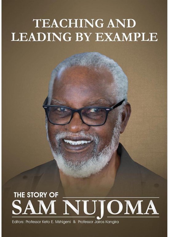 Teaching and Leading by Example: The Story of Sam Nujoma (ebook), Sam ...