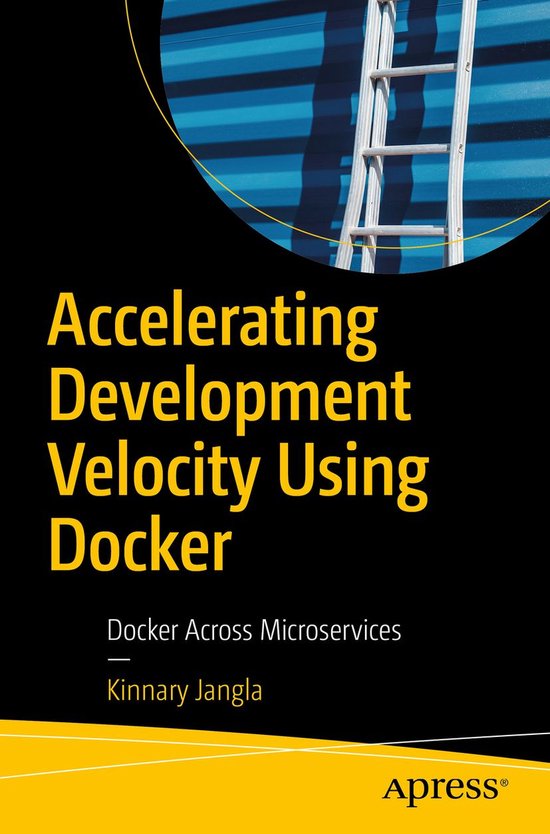 Accelerating Development Velocity Using Docker (ebook), Kinnary Jangla | 9781484239360... | bol