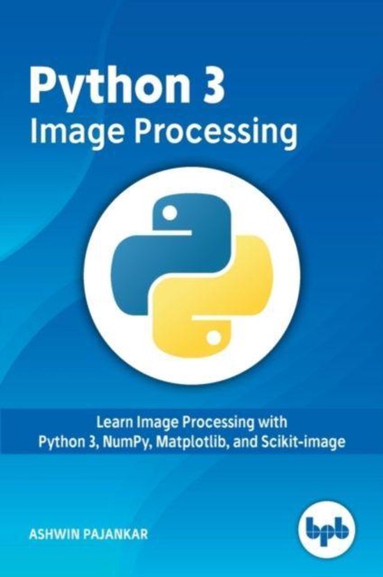 Python 3 Image Processing (ebook), Pajankar Ashwin | 9789389328110 | Boeken | bol