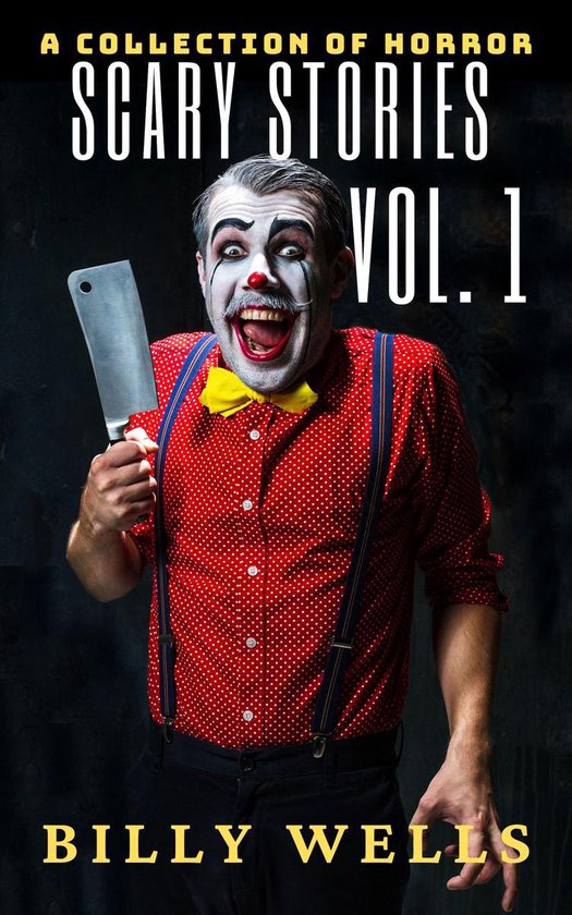 Scary Stories: A Collection of Horror- Volume 1 (ebook), Billy Wells ...