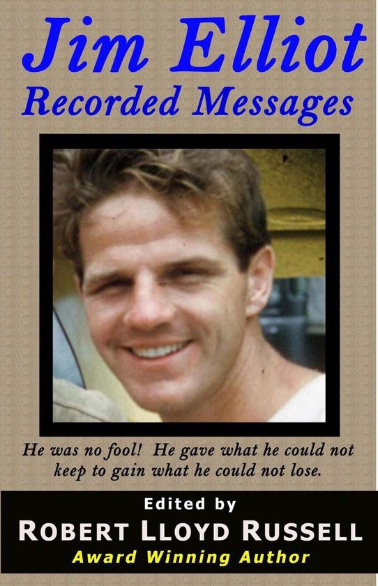 Missions - Jim Elliot: Recorded Messages (ebook), Robert Lloyd Russell ...