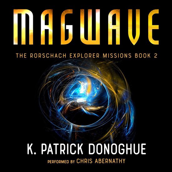 Magwave (The Rorschach Explorer Missions Book 2), K. Patrick Donoghue ...