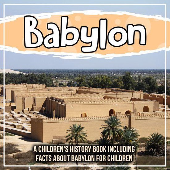 Babylon: A Children's History Book Including Facts About Babylon For ...
