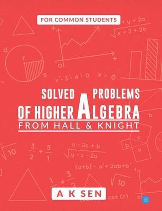 Solved problems of higher algebra - from hall and knight, Anup Kumar ...
