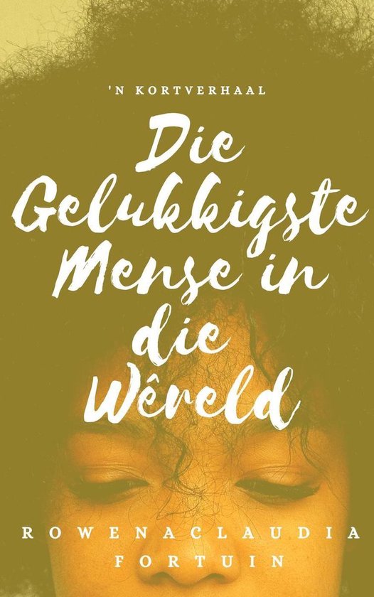 Die Gelukkigste Mense in die Wêreld (ebook), Rowena Fortuin | 9781393344506 | Boeken | bol.com