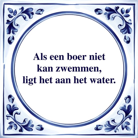 Spreuk Tegel - Als de Boer Niet kan Zwemmen - Tegeltjeswijsheid - Kado ...