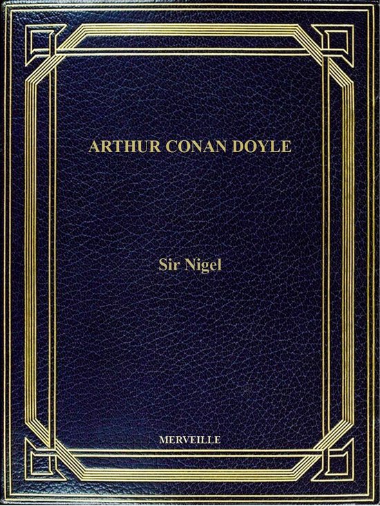 Sir Nigel (ebook), Arthur Conan Doyle | 1230004566632 | Boeken | bol.com