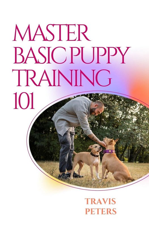 Master Basic Puppy Training 101 (ebook), Travis Peters | 9798215325650 ...