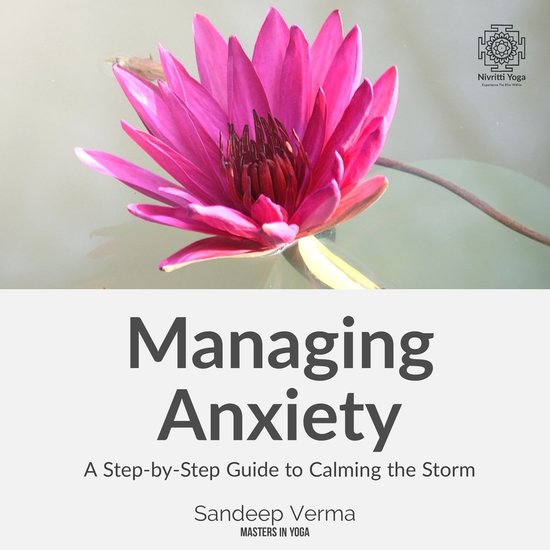 Managing Anxiety: A Step-by-Step Guide to Calming the Storm, Sandeep ...