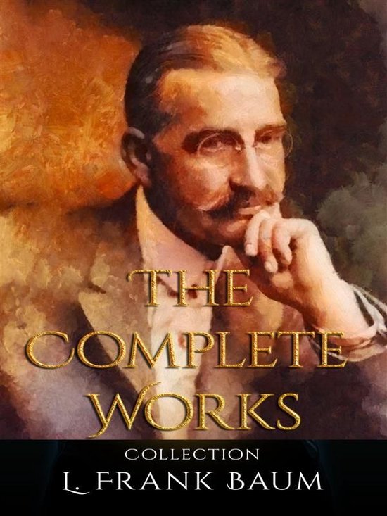 L. Frank Baum: The Complete Works (ebook), L. Frank Baum ...
