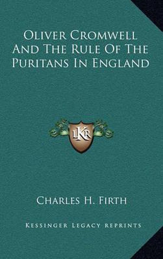 Oliver Cromwell and the Rule of the Puritans in England | 9781163444245 ...