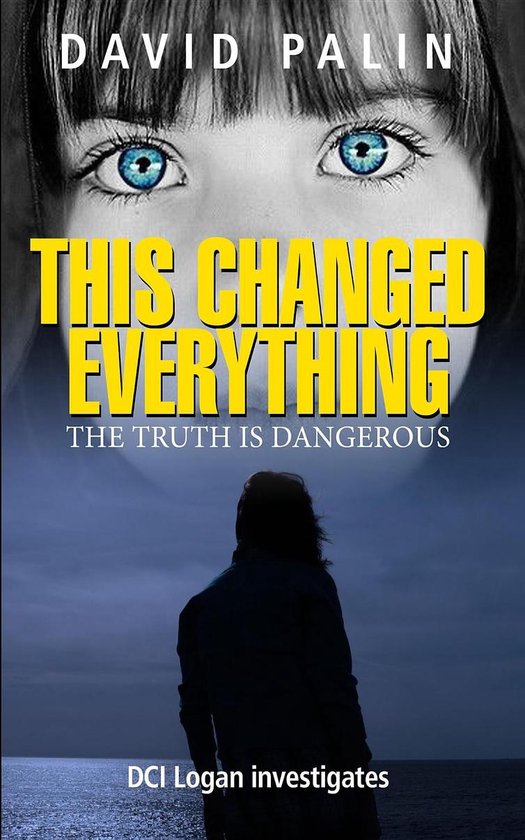 DCI Logan - This Changed Everything (ebook), David Palin ...