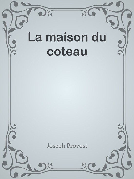 La maison du coteau (ebook), Joseph Provost | 1230003482346 | Boeken ...