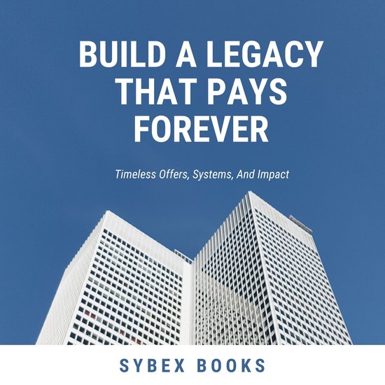Build A Legacy That Pays Forever, Sybex Books | 9798318232947 | Boeken | bol