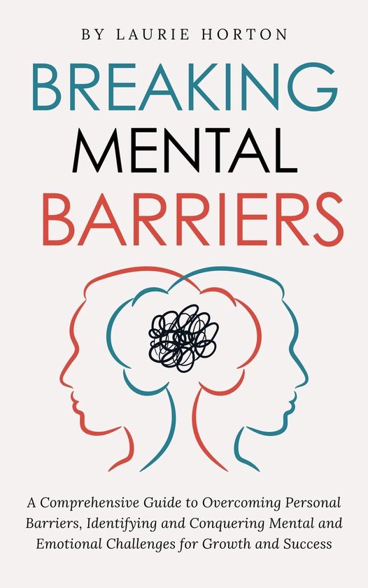 Breaking Mental Barriers: A Comprehensive Guide to Overcoming Personal ...