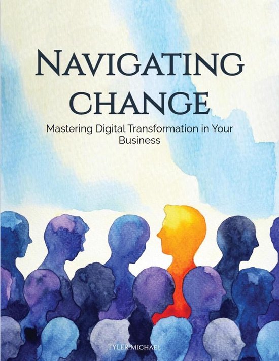 Navigating Change: Mastering Digital Transformation in Your Business (ebook), Tyler... | bol