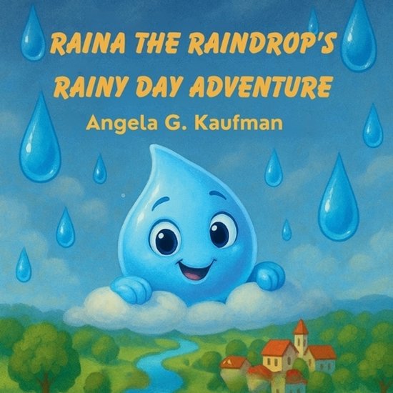 Raina the Raindrop's Rainy Day Adventure, Angela G Kaufman ...