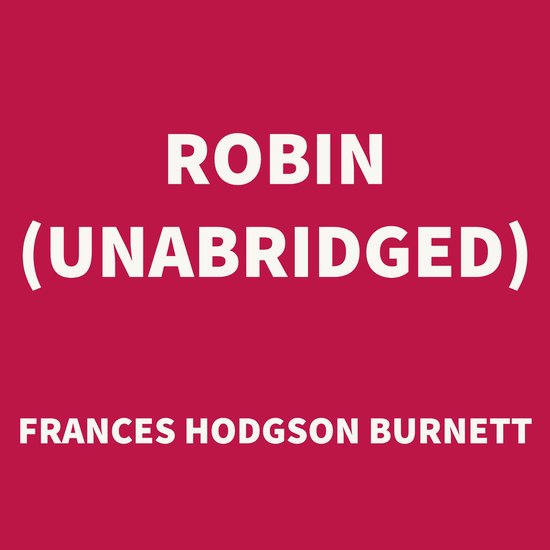 Robin (UNABRIDGED), Frances Hodgson Burnett | 9781669309024 | Boeken ...