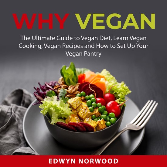 Why Vegan: The Ultimate Guide to Vegan Diet, Learn Vegan Cooking, Vegan ...