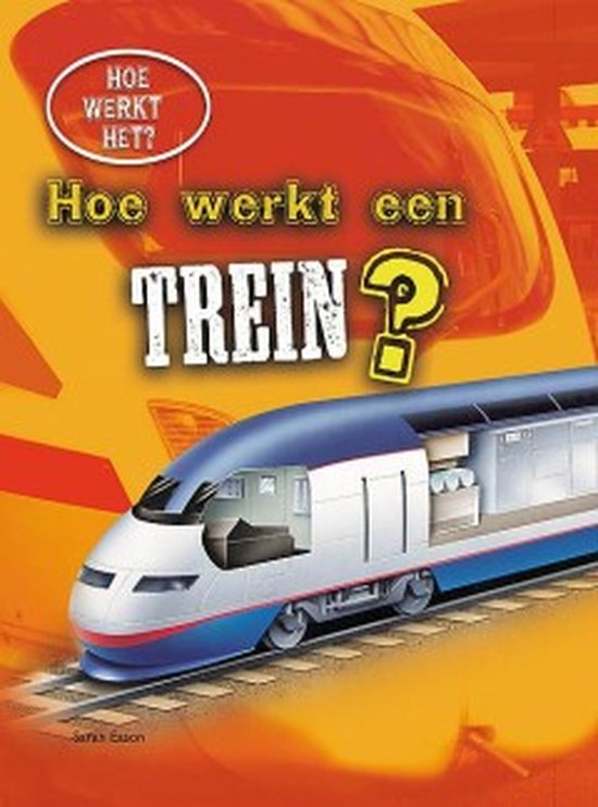 Hoe werkt het? - Hoe werkt een trein?, Sarah Eason | 9789461753298 ...