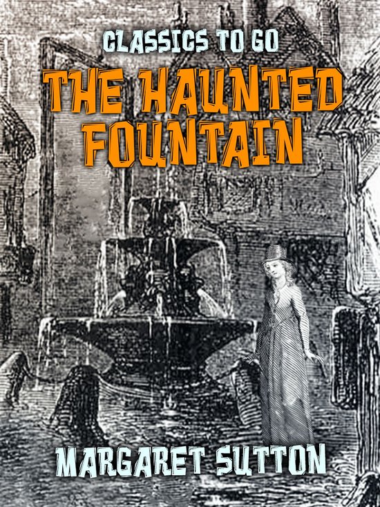 Classics To Go - The Haunted Fountain (ebook), Margaret Sutton ...