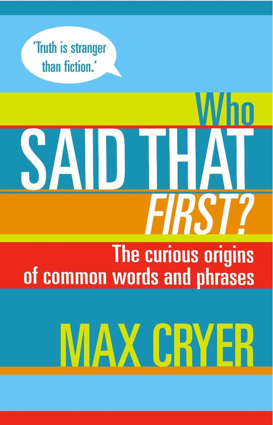 Who Said That First? The curious origins of common words and phrases ...