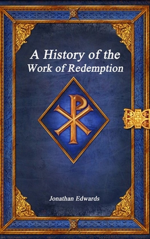 A History of the Work of Redemption, Jonathan Edwards | 9781773564104 ...