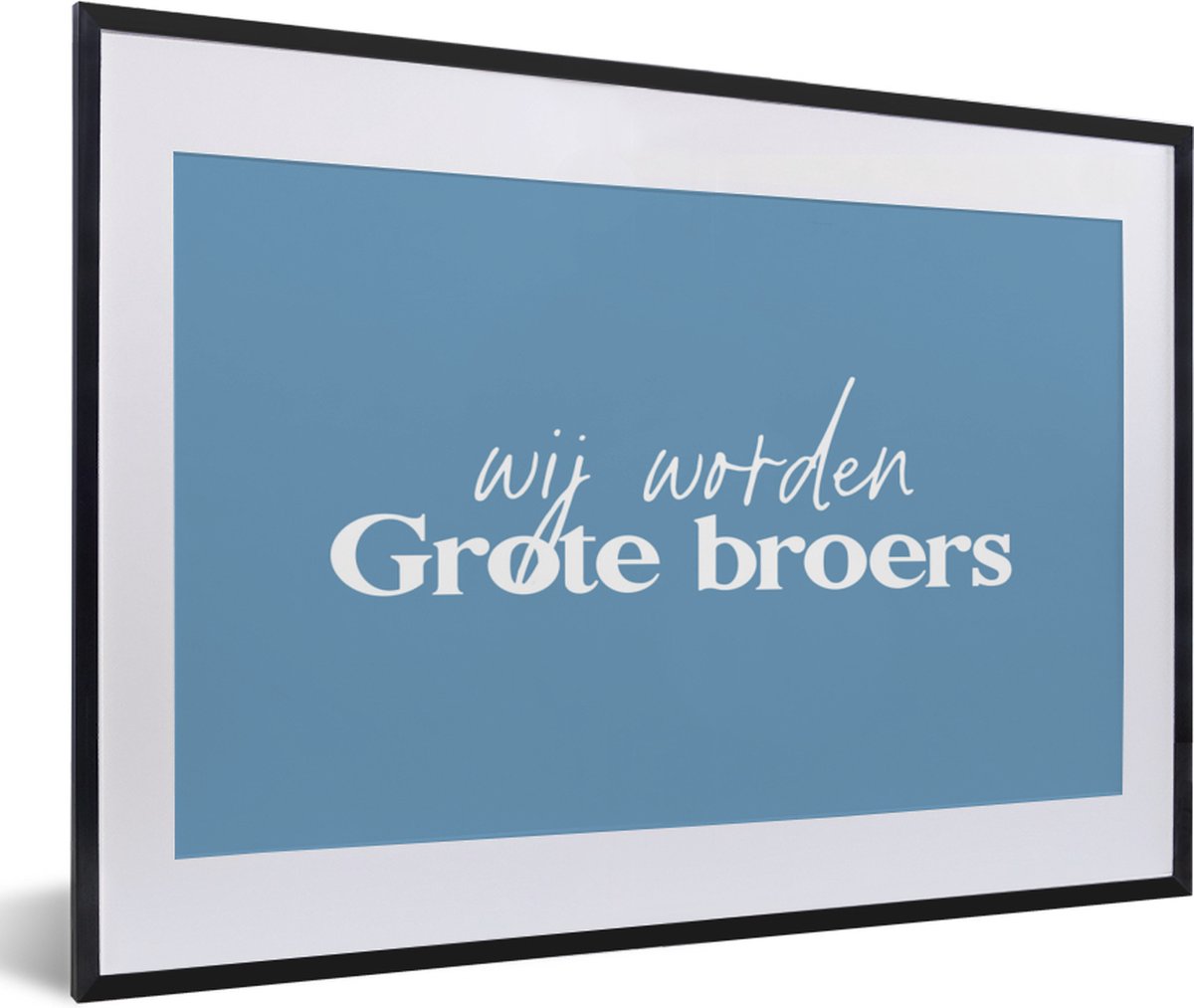 Fotolijst incl. Poster - Quotes - Wij worden Grote broers - Grote broer ...