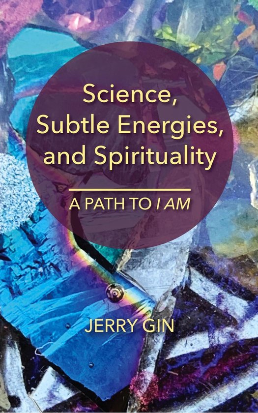 Science, Subtle Energies, and Spirituality (ebook), Jerry Gin ...