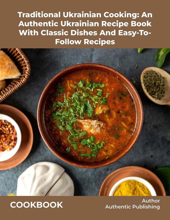 Traditional Ukrainian Cooking: An Authentic Ukrainian Recipe Book With ...