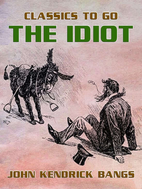 Classics To Go - The Idiot (ebook), John Kendrick Bangs | 9783985318544 ...