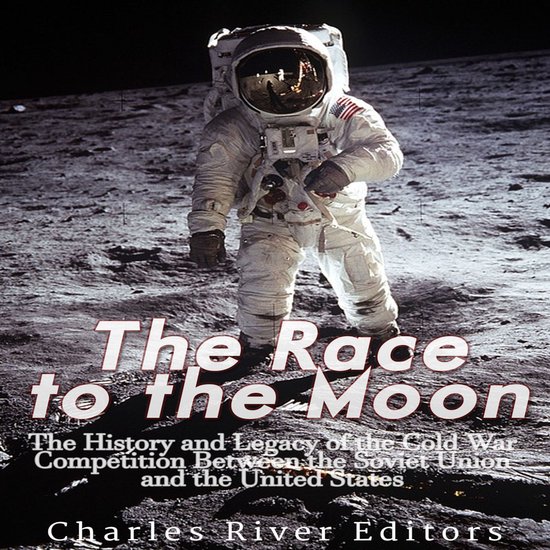 Race to the Moon, The: The History and Legacy of the Cold War ...