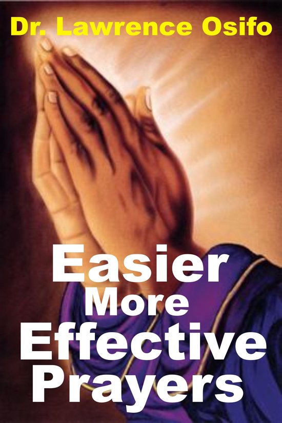 EASIER MORE EFFECTIVE PRAYERS (ebook), Lawrence Osifo | 1230008485816 | Boeken | bol