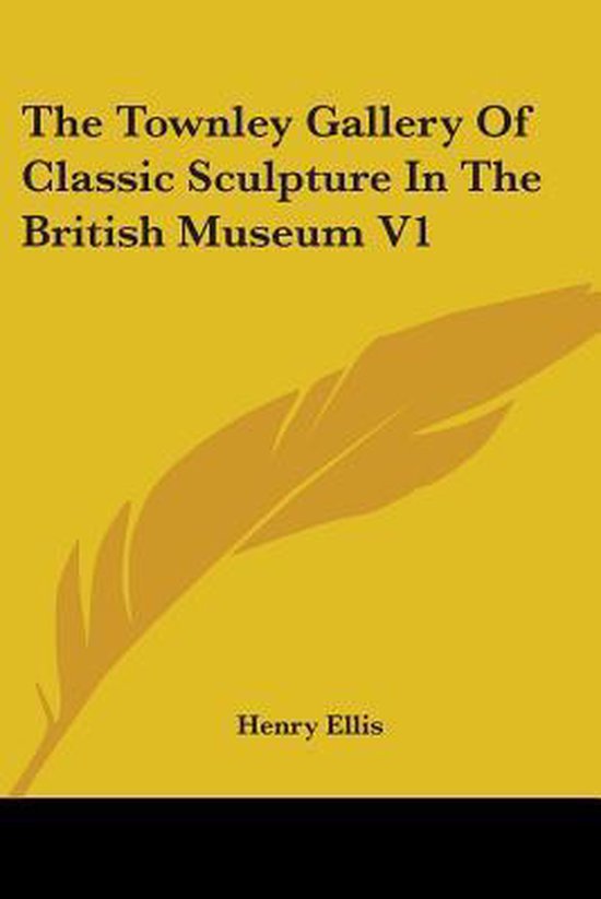 The Townley Gallery of Classic Sculpture in the British Museum V1 ...