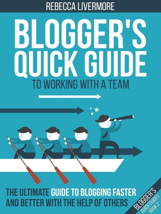 Bloggers Quick Guides 2 - Blogger's Quick Guide to Working with a Team ...