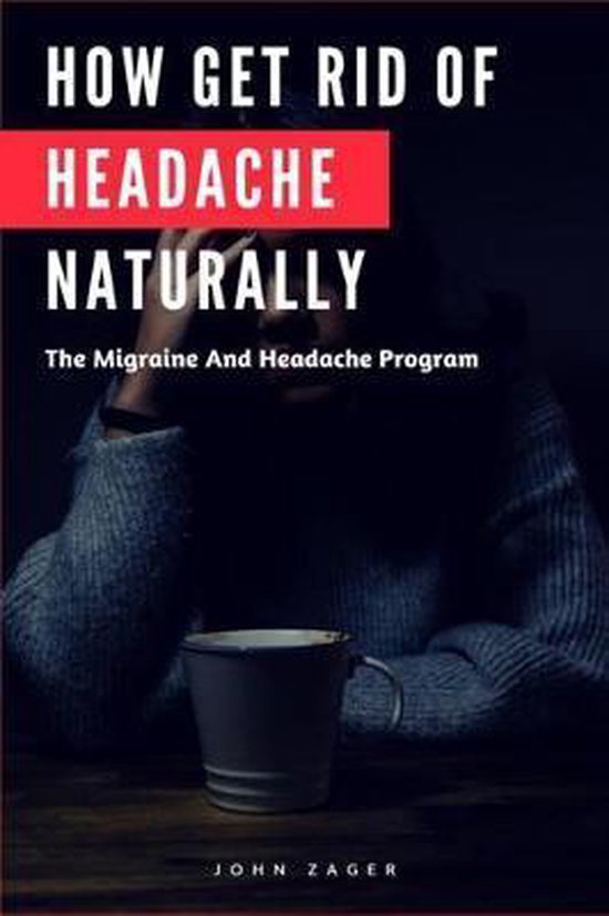 Health- How Get Rid Of Headache Naturally, John Zager | 9781724334213 ...