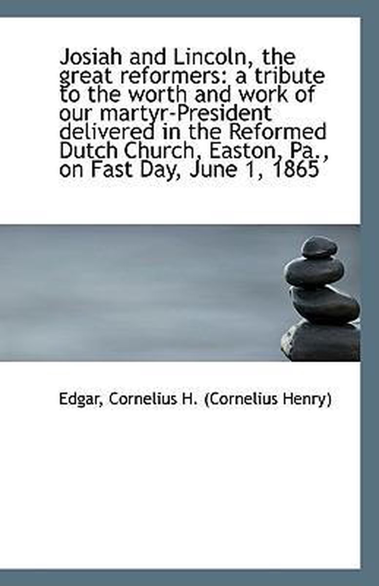 Josiah and Lincoln, the Great Reformers, Edgar Cornelius H (Cornelius ...