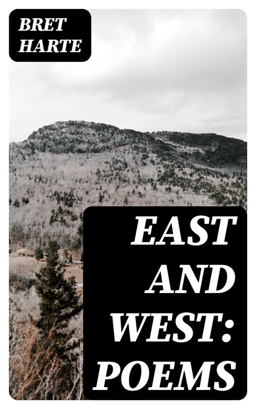 East and West: Poems (ebook), Bret Harte | 8596547233626 | Boeken | bol.com