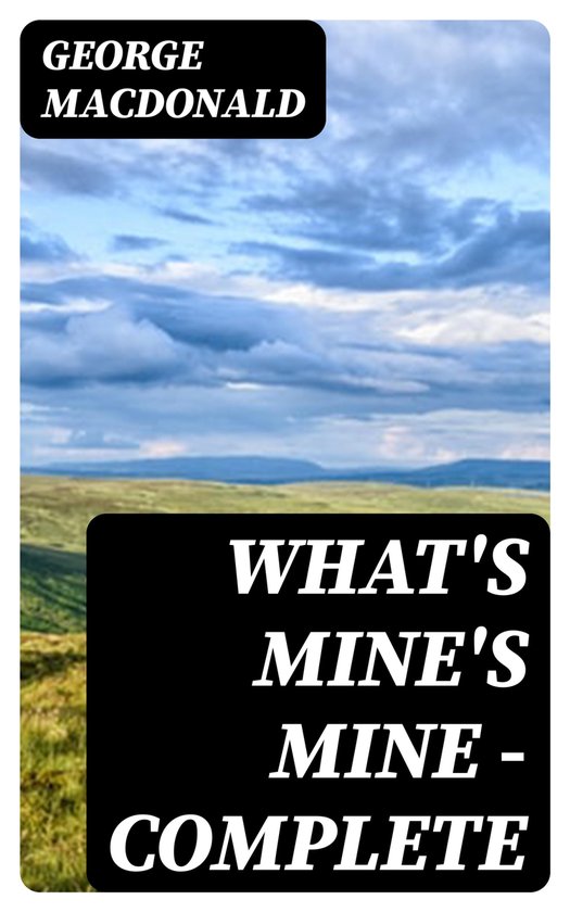 What's Mine's Mine — Complete (ebook), George Macdonald | 8596547249214 ...