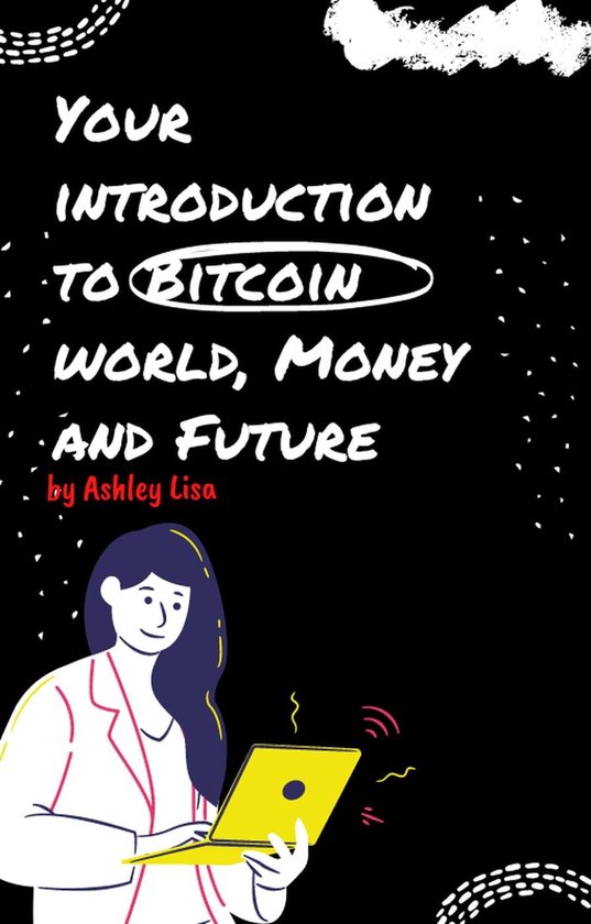 Your Introduction to Bitcoin World, Money and Future (ebook), Ashley ...