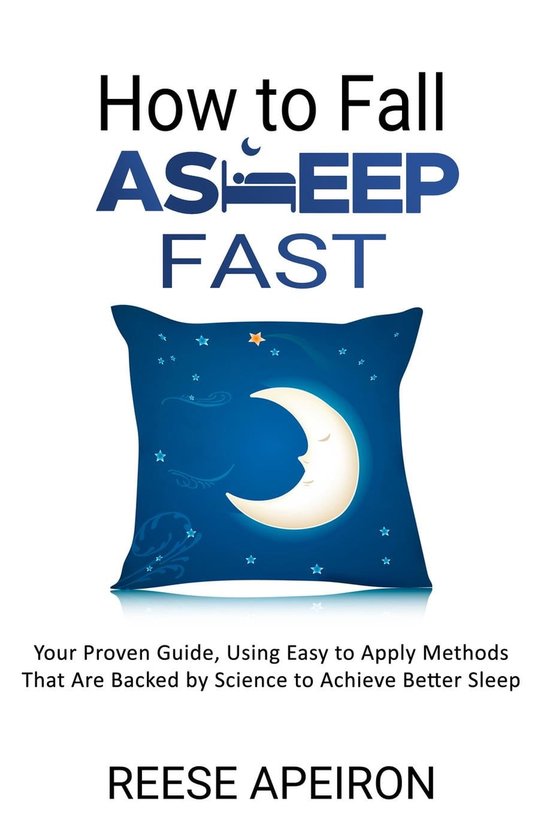 How to Fall Asleep Fast: Your Proven Guide, Using Easy to Apply Methods ...