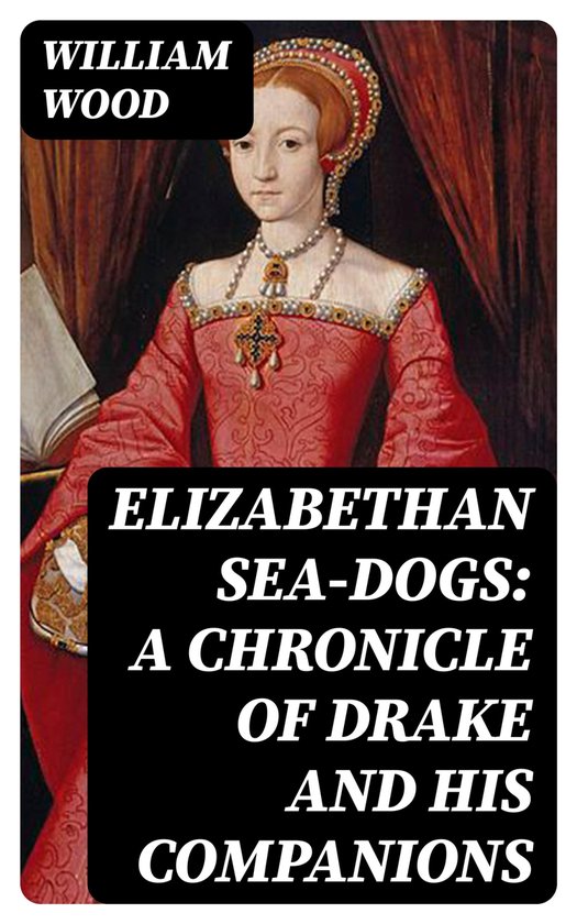 Elizabethan Sea-Dogs: A Chronicle of Drake and His Companions (ebook ...
