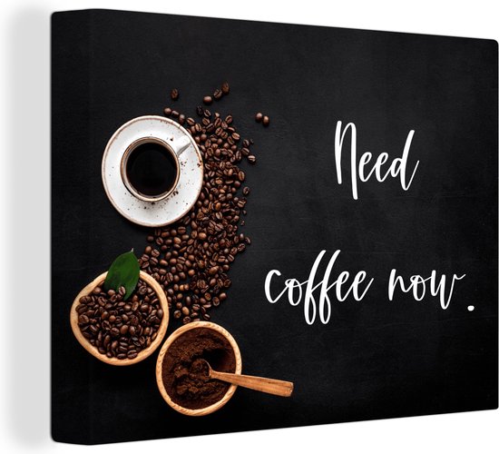 Canvas Schilderij Quotes - Koffie - Spreuken - Need coffee now ...