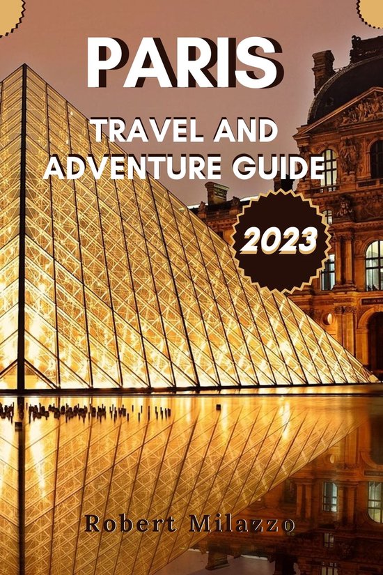 Paris Travel and Adventure Guide 2023 (ebook), Robert Milazzo ...
