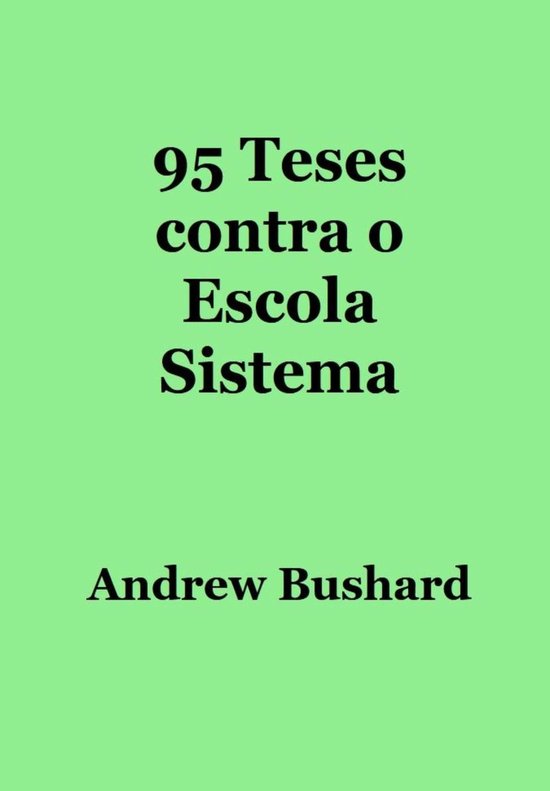 95 Teses contra o Escola Sistema (ebook), Andrew Bushard ...